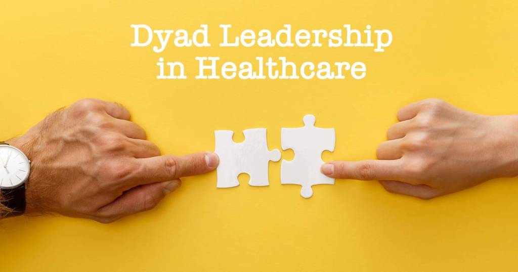 Dyad Leadership in Healthcare: A New Paradigm for Success