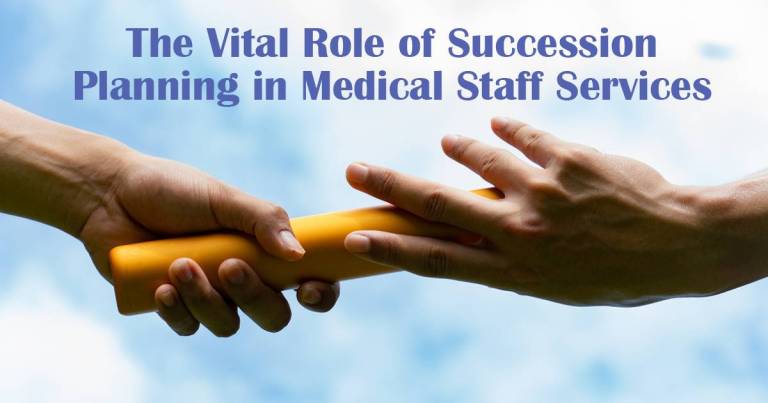 The Vital Role of Succession Planning in Medical Staff Services