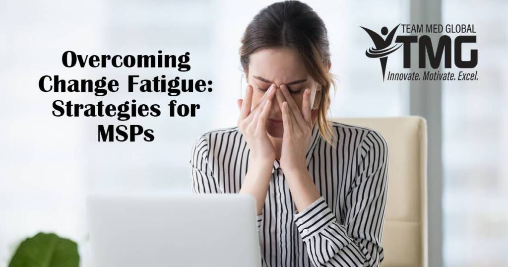 Overcoming Change Fatigue: Strategies for MSPs